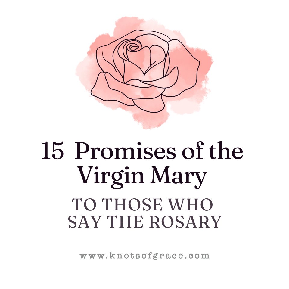 15 Promises of the Virgin Mary to those who say the Rosary – Knots of Grace