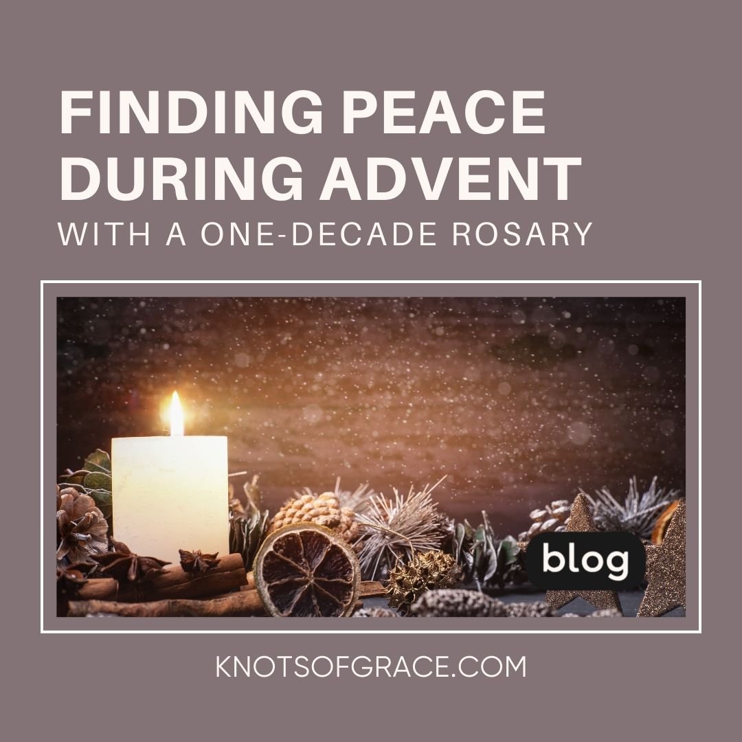 Finding Peace During Advent with a One-Decade Rosary – Knots of Grace